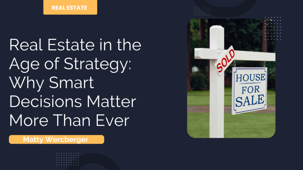 Real Estate In The Age Of Strategy: Why Smart Decisions Matter More ...