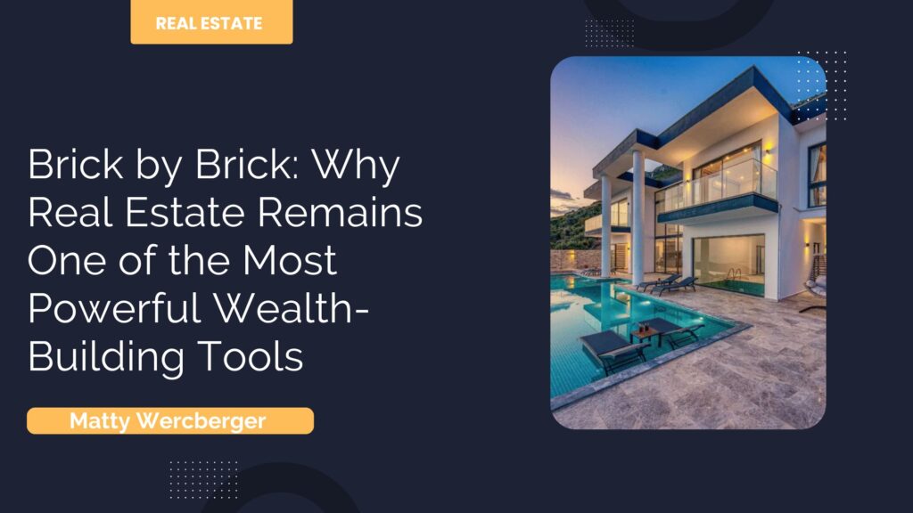 Brick By Brick: Why Real Estate Remains One Of The Most Powerful Wealth ...
